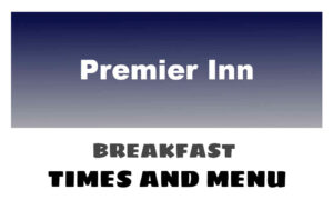 Premier Inn Breakfast Times, Menu, & Prices 2025